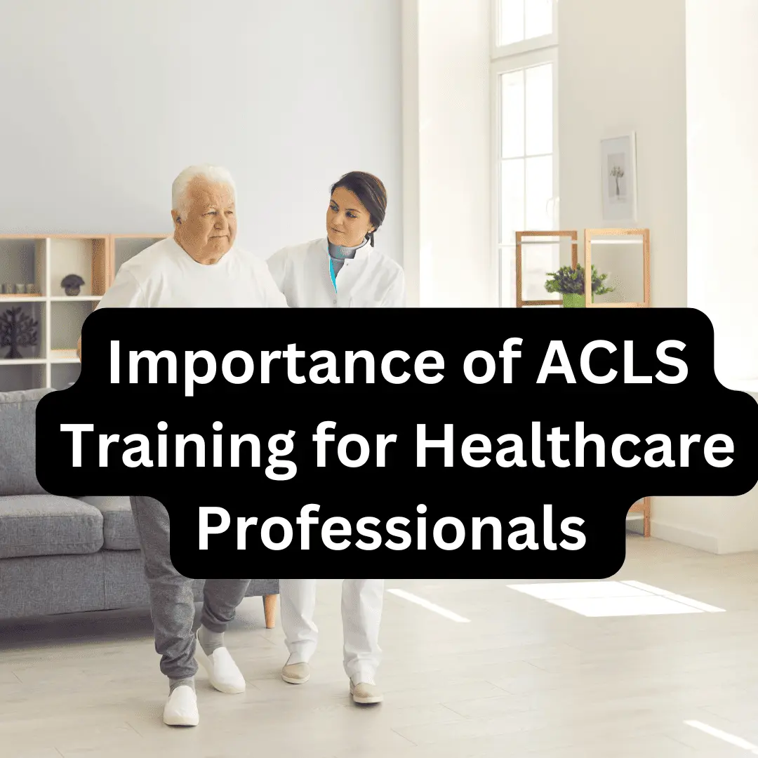 Importance of ACLS Training for Healthcare Professionals