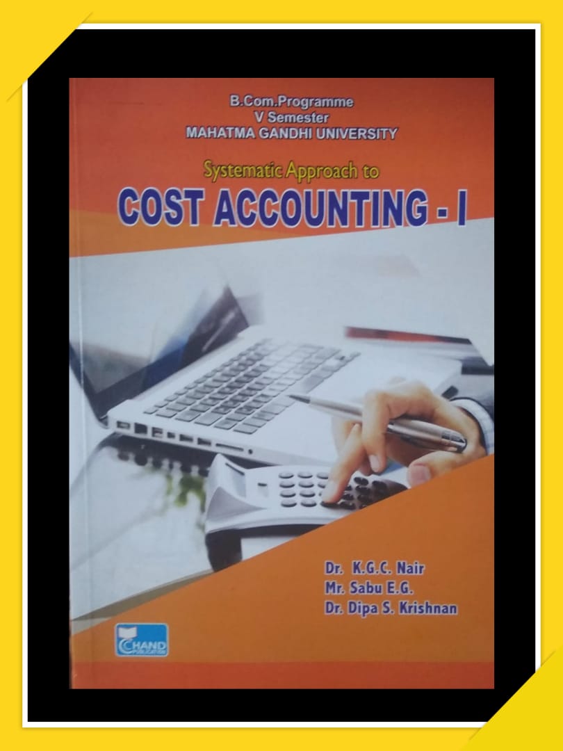 MG UNIVERSITY BCom 5th Semester COST ACCOUNTING-I, By Dr. K.G.C. Nair